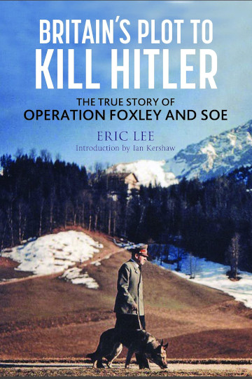 Britain’s Plot to Kill Hitler: The True Story of Operation Foxley and ...